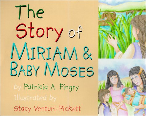 The Story of Miriam & Baby Moses: Pingry, Patricia A., Venturi-Britt ...