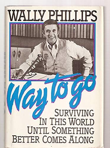 Way to Go: Surviving in This World Until Something Better Comes Along ...