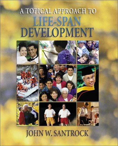 A Topical Approach to Life-Span Development: John W. Santrock ...
