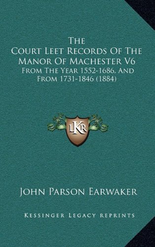 The Court Leet Records Of The Manor Of Machester V6: From The Year 1552 ...