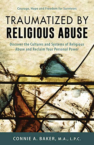 Traumatized by Religious Abuse: Courage, Hope and Freedom for Survivors ...