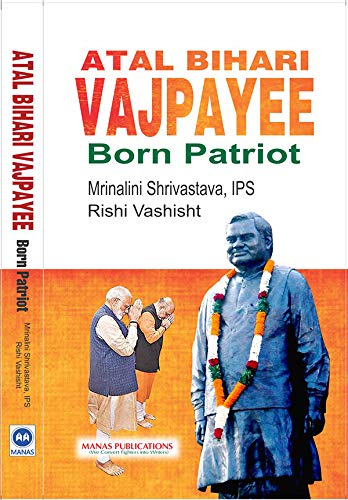 Atal Bihari Vajpayee: Born Patriot: Mrinalini Shrivastava IPS & Rishi ...