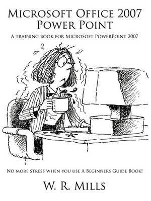 [Microsoft Office 2007 Power Point: A Training Book for Microsoft ...
