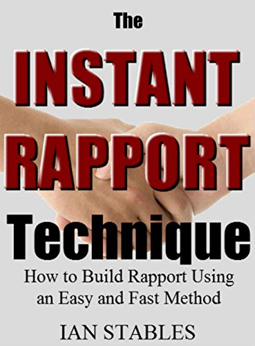 The Instant Rapport Technique: How to build rapport using an easy and ...