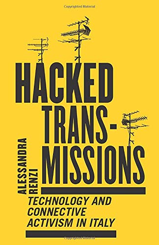 Hacked Transmissions: Technology and Connective Activism in Italy ...