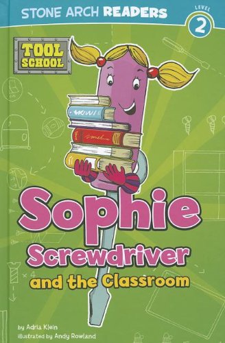 Sophie Screwdriver and the Classroom (Stone Arch Readers, Level 2: Tool ...