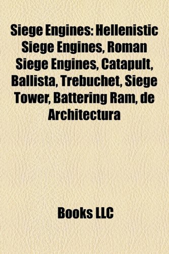 Siege engines: Hellenistic siege engines, Roman siege engines, Catapult ...