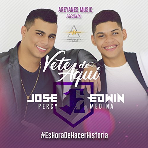 Vete de Aquí by Jose Percy & Edwin Medina on Amazon Music - Amazon.com