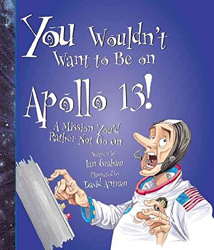 You Wouldn't Want to Be on Apollo 13!: A Mission You'd Rather Not Go On ...