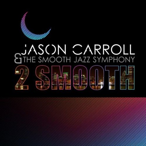 Jason Carroll and the Smooth Jazz Symphony - 2 Smooth - Amazon.com Music