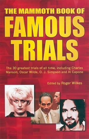 The Mammoth Book of Famous Trials: The 30 Greatest Trials of All time ...