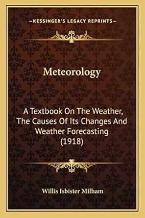Amazon.com: Meteorology: A Textbook On The Weather, The Causes Of Its ...