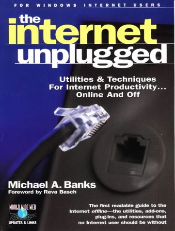 Buy The Internet Unplugged: Utilities and Techniques for Internet ...