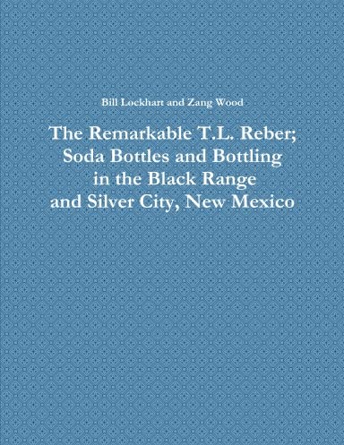 The Remarkable T.L. Reber; Soda Bottles and Bottling in the Black Range ...