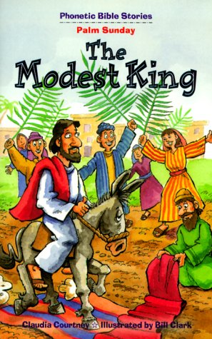 The Modest King: The Triumphal Entry (Phonetic Bible Stories): Claudia ...