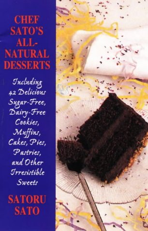 Chef Sato's All-Natural Desserts: Delicious Cakes, Pies, Pastries, and ...