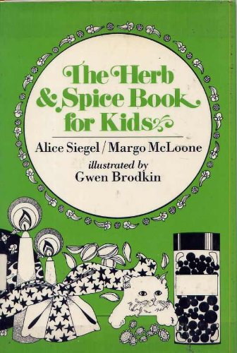 The herb & spice book for kids: Gifts to make, crazy cure-alls, food ...