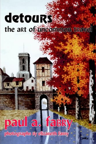 Detours: The Art Of Uncommon Travel: Fabry, Paul, FABRY, LIZABedtTH ...