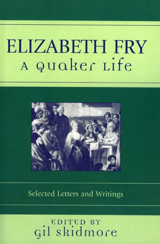 Elizabeth Fry: A Quaker Life: Skidmore, Gil, Fry, Elizabeth Gurney ...