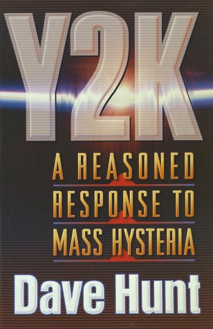 Y2K: A Reasoned Response to Mass Hysteria: Hunt, Dave: 9780736901673 ...