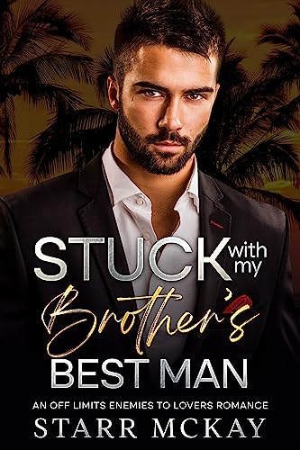 Stuck with my Brother's Best Man: An Off Limits Enemies to Lovers Romance - Kindle edition by ...