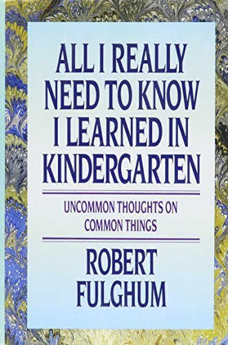 All I Really Need to Know I Learned in Kindergarten, Uncommon Thoughts ...