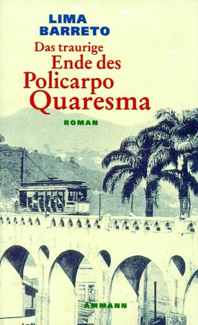 Das traurige Ende des Policarpo Quaresma: Roman: Roman. Aus d ...