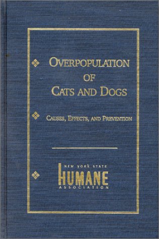 Overpopulation of Cats and Dogs: Causes, Effects and Preventions (New ...