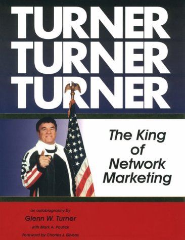 Turner, Turner, Turner : The King of Network Marketing: Glenn W. Turner ...