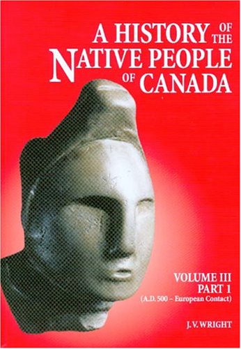 A History of the Native People of Canada, Volume III (AD 500 - European ...