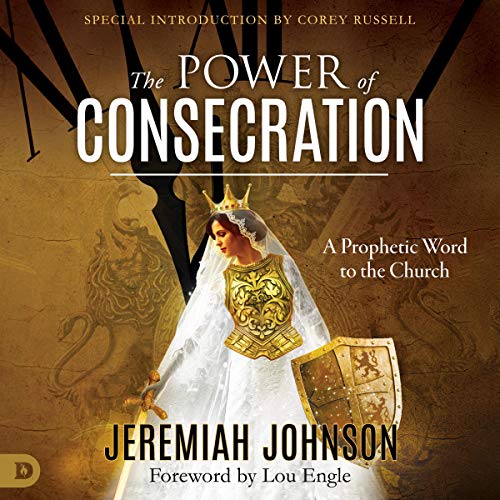 The Power of Consecration: A Prophetic Word to the Church (Audible ...