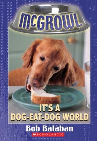 It's a Dog-Eat-Dog World (McGrowl, No. 5): Balaban, Bob: 9780439434584 ...