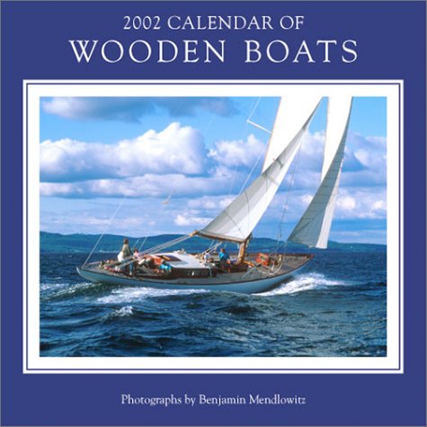 2002 Calendar of Wooden Boats: Benjamin Mendlowitz: 9780960896424 ...