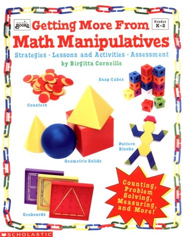 Getting More From Math Manipulatives (Grades K-2): Corneille, Birgitta ...