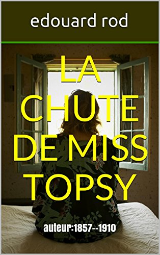 la chute de miss topsy: auteur:1857-1910 (French Edition) eBook : rod ...