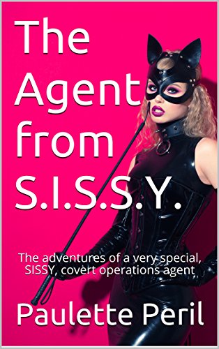 The Agent from S.I.S.S.Y.: The adventures of a very special, SISSY ...