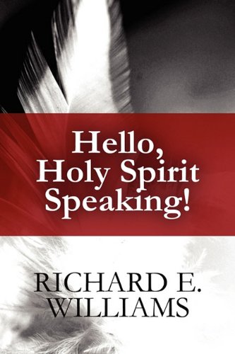 Hello, Holy Spirit Speaking!: Williams, Richard E.: 9781448950041 ...
