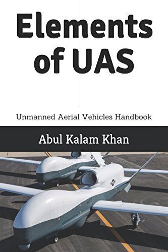 Elements of UAS: Unmanned Aerial Vehicles Handbook: Khan, Abul Kalam ...