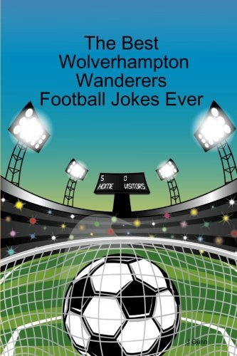 The best wolverhampton wanderers football jokes ever: Written by J Gunn ...