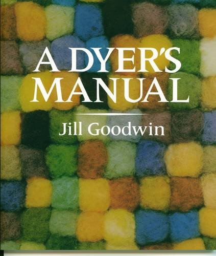 The Dyer's Manual: Goodwin, Jill, Goodwin, Gill: 9780954440107: Amazon ...
