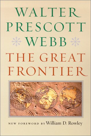 The Great Frontier: Walter Prescott Webb, William D. Rowley ...