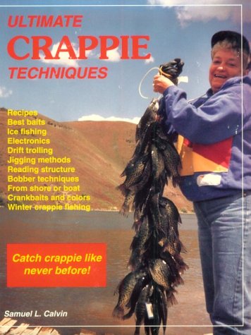 Ultimate Crappie Techniques: Calvin, Samuel L.: 9781878175847: Amazon ...