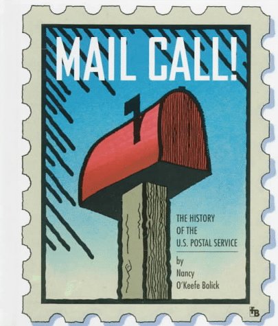 Mail Call!: The History of the U.S. Mail Service (First Book): Bolick ...