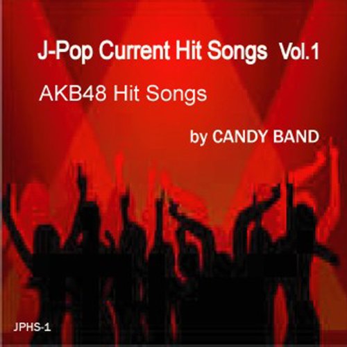 Amazon Music - CANDY BANDのJ-ポップ最新ヒット曲集Vol.1 AKB48系のヒット曲 - Amazon.co.jp