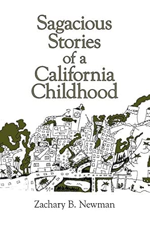 Sagacious Stories of a California Childhood: Newman, Zach ...