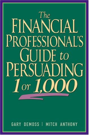 The Financial Professional's Guide to Persuading 1 or 1,000: Demoss ...