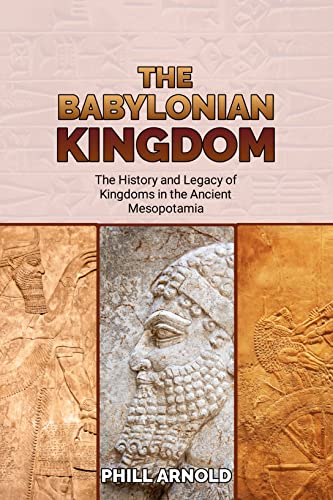 The Babylonian kingdom: The history and legacy of kingdoms in the ...