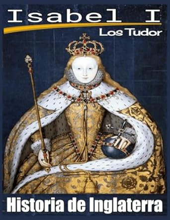 Isabel I: Los Tudor. Historia de Inglaterra. (Spanish Edition) : Human ...