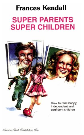 Super Parents Super Children: Kendall, Frances: 9780929205007: Amazon ...