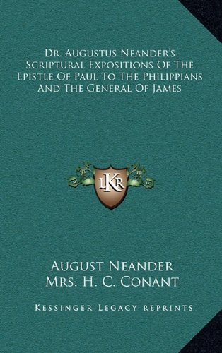 Dr. Augustus Neander's Scriptural Expositions Of The Epistle Of Paul To ...